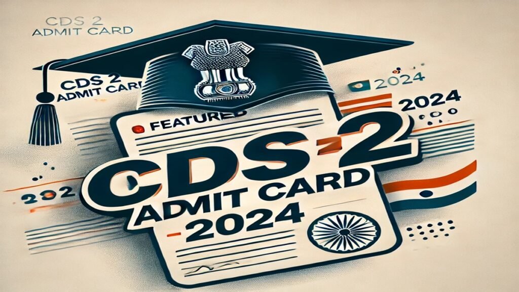 How to Download CDS 2 Admit Card 2024: Step-by-Step Guide and Important ...